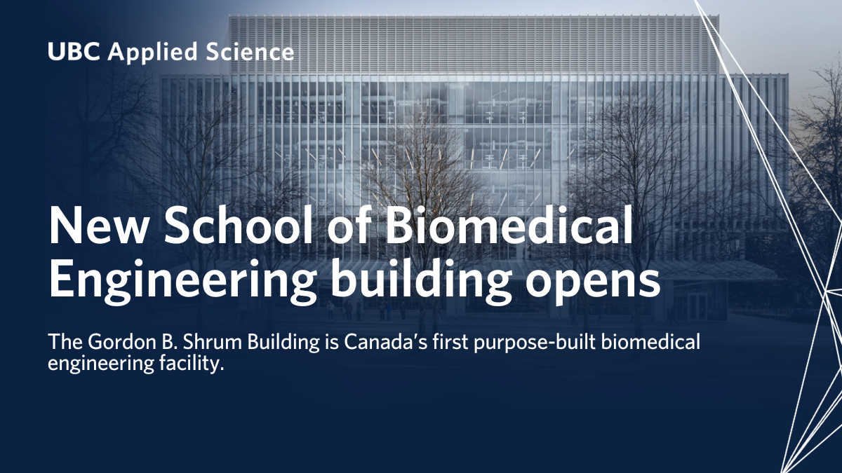 UBC opens Gordon B. Shrum Building, Canada’s first purpose-built biomedical engineering facility ...